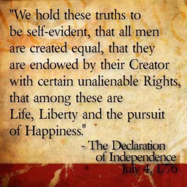"We hold these truths to "be self-evident, that all men are created ...