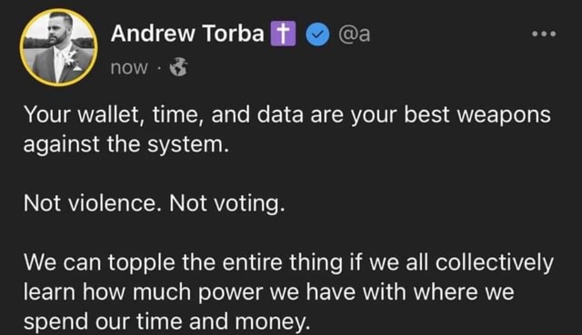 Andrew Torba ff) @ @a now Your wallet, time, and data are your best ...