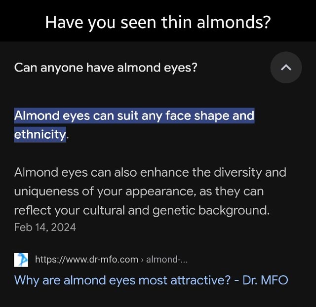 Have you seen thin almonds? Can anyone have almond eyes? Almond eyes ...
