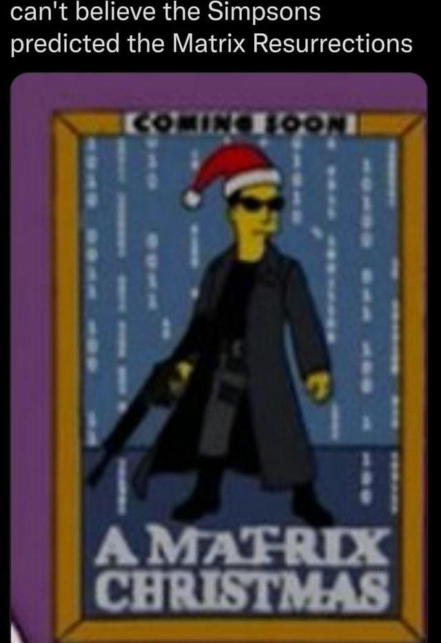 Can't believe the Simpsons predicted the Matrix Resurrections - iFunny