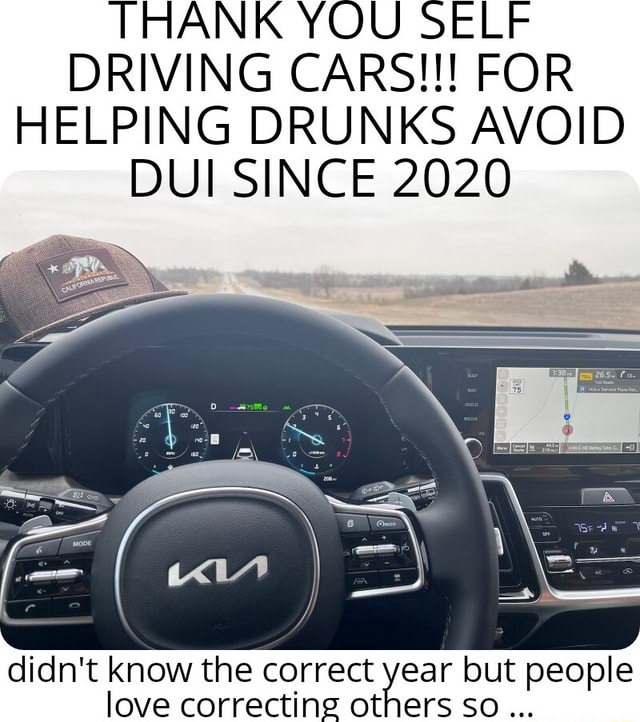 THANK YOU SELF DRIVING CARS!!! FOR HELPING DRUNKS AVOID DUI SINCE 2020 ...