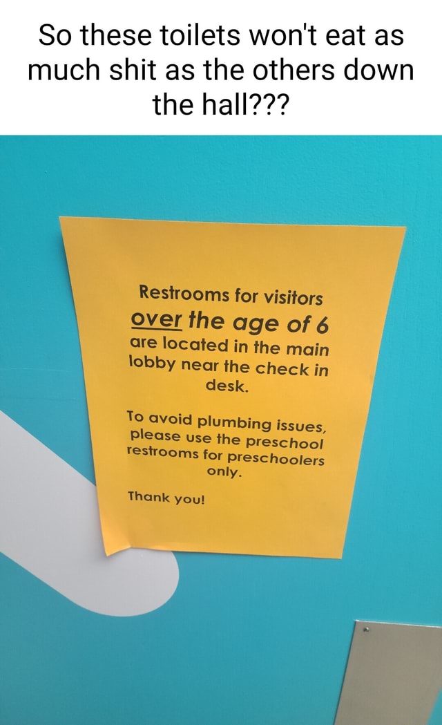 So these toilets won't eat as much shit as the others down the hall ...