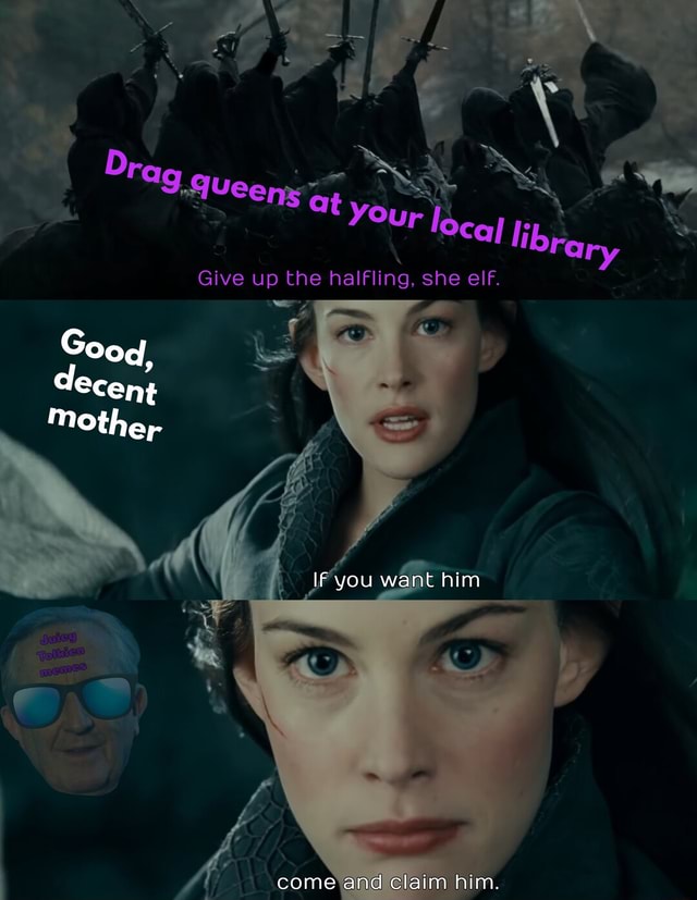 Your local li ibFory Give up the halfling, she elf. IF you want him ...