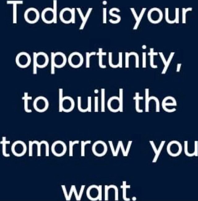 Today Is your opportunity, to build the tomorrow you Want. - America’s ...