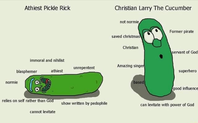 Athiest Pickle Rick Christian Larry The Cucumber - iFunny