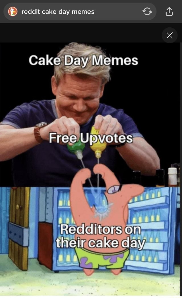 Reddit cake day memes Cake Day Memes Free Upvotes Redditors on thelr ...