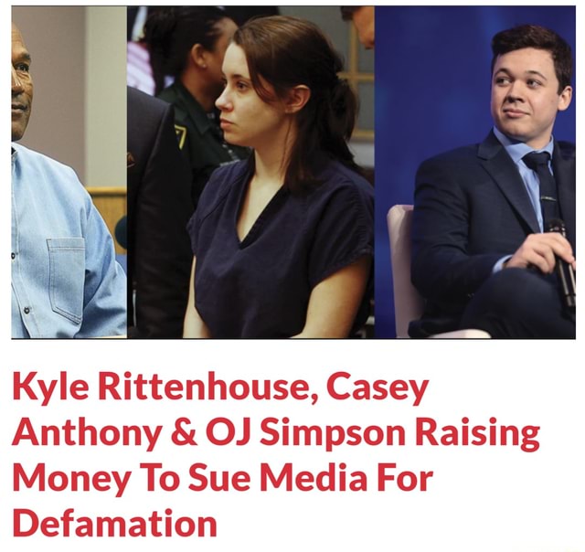 Kyle Rittenhouse, Casey Anthony & OJ Simpson Raising Money To Sue Media For Defamation - iFunny