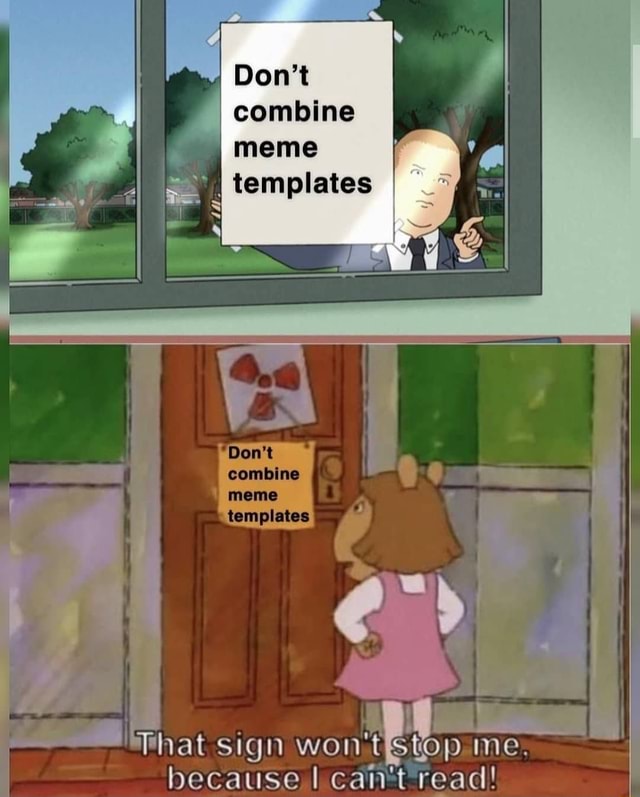 Don't combine meme templates Don't combine meme templates Mhat sign won ...