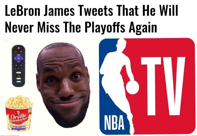 LeBron James Tweets That He Will Never Miss The Playoffs Again - iFunny