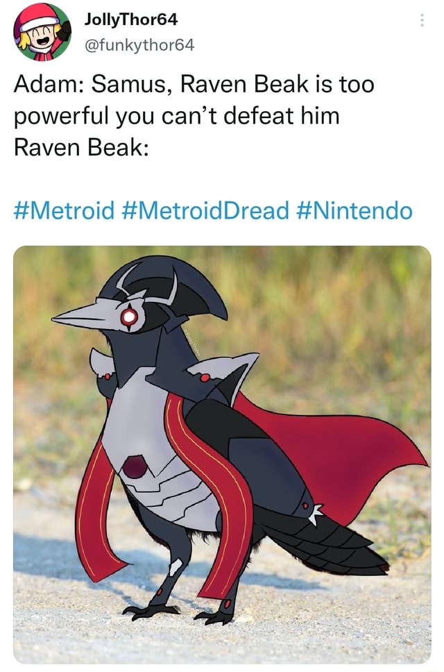 JollyThor64 @funkythor64 Adam: Samus, Raven Beak is too powerful you ...