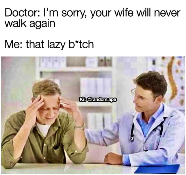#meme #memes #dank_memes #lol #funny - Doctor: I'm sorry, your wife ...