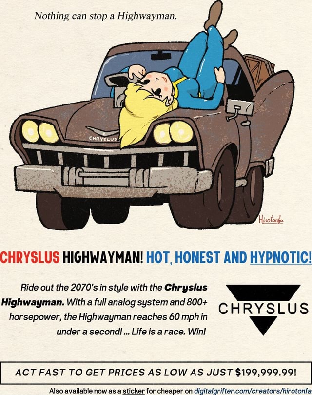 Nothing can stop a Highwayman. CHRYSLUS HIGHWAYMAN! HOT, HONEST AND ...