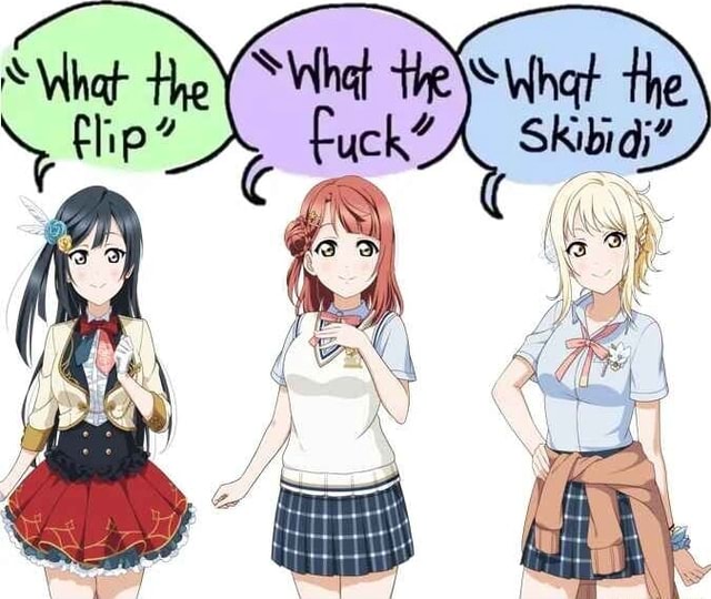 SWhat the What Whot the flip? fuck*A_ Skibidi? 'a ay 4 ate - iFunny