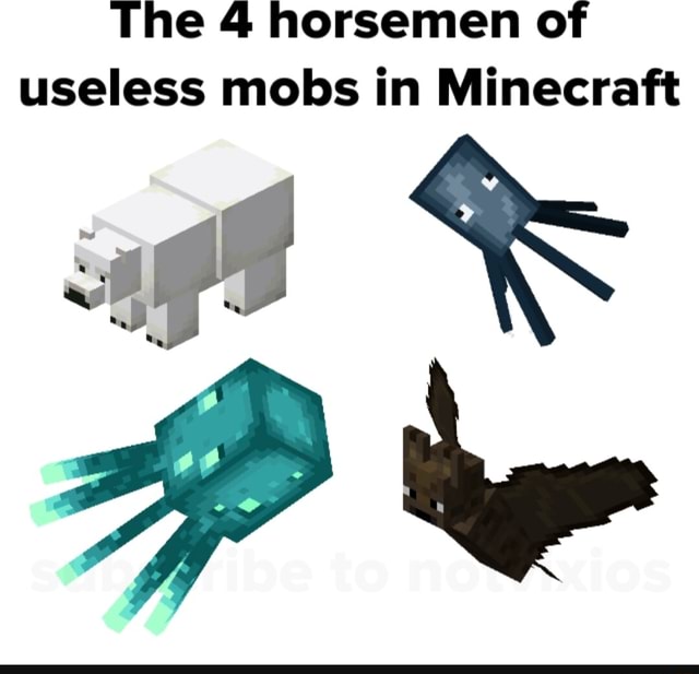 The 4 horsemen of useless mobs in Minecraft aft - iFunny