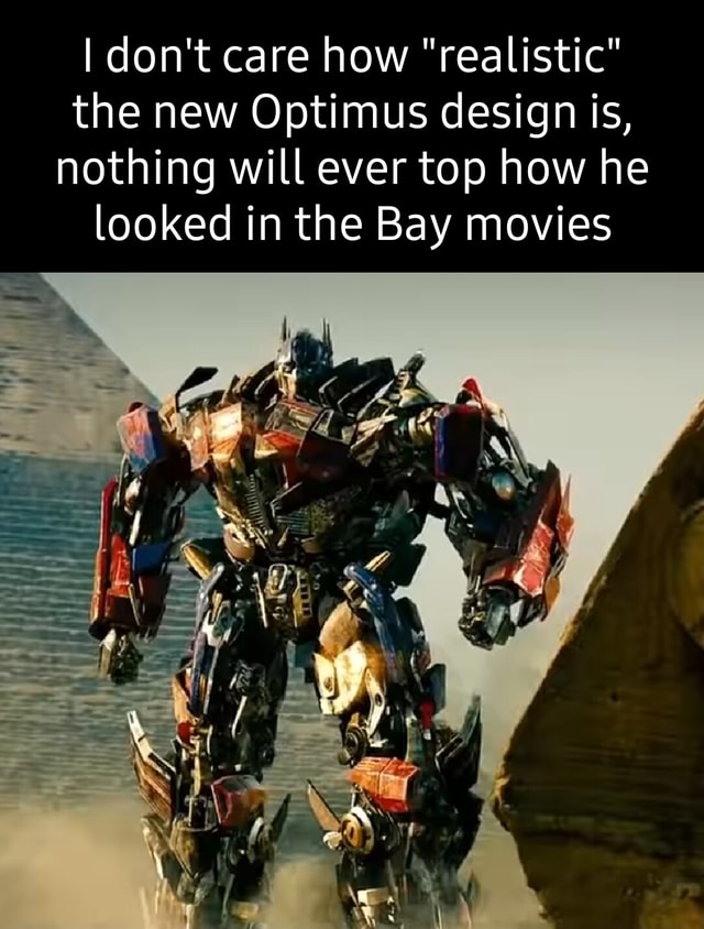 I don't care how "realistic" the new Optimus design is, nothing will ...