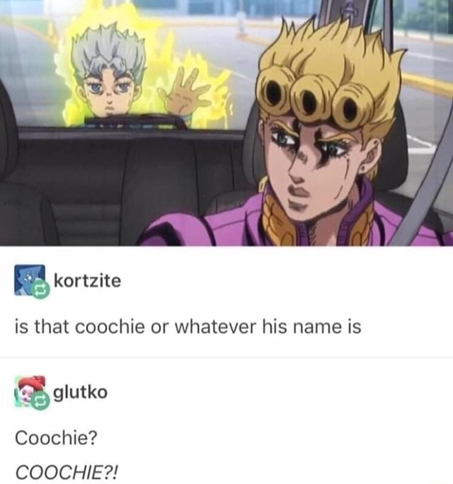 Is that coochie or whatever his name is (% glutko Coochie? COOCH/E ...