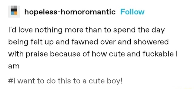 = hopeless-homoromantic Follow I'd love nothing more than to spend the ...