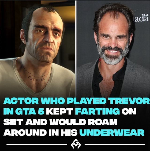 ACTOR WHO PLAYED TREVOR IN GTA 5 KEPT FARTING ON SET AND WOULD ROAM ...