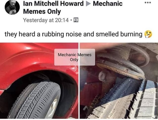 Ian Mitchell Howard > Mechanic Memes Only Yesterday at 20:14 - E] they ...