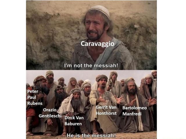 Caravaggio I'm not the messiah! Peter Paul Rubens OS Orazio ...