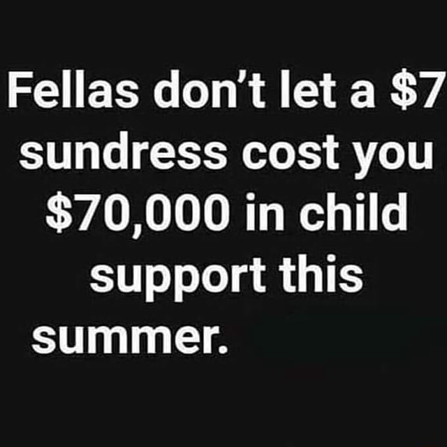 Fellas don’t let a $7 sundress cost you $70,000 in child support this ... Fellas don’t let a $7 sundress cost you $70,000 in child support this ...