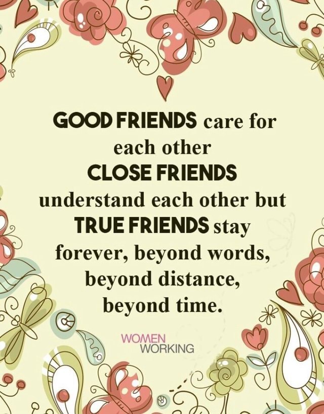 GOOD FRIENDS care for each other CLOSE FRIENDS understand each other ...
