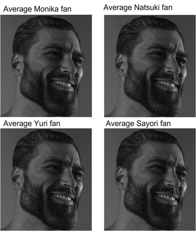 Average Monika fan Average Natsuki fan Average Yuri fan Average Sayori ...