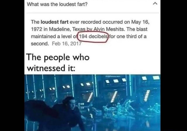 What was the loudest fart? The loudest fart ever recorded occurred on ...