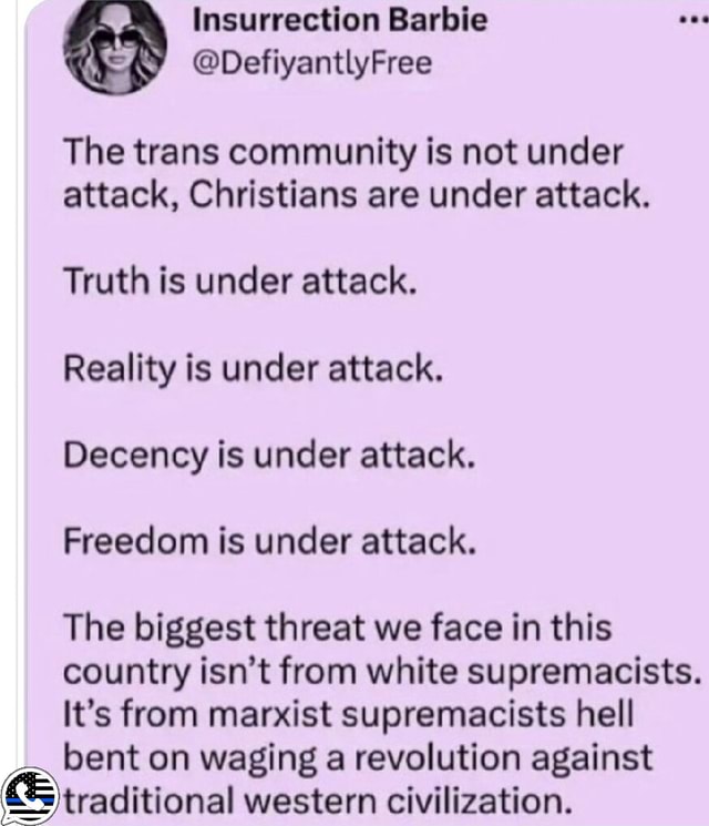 Insurrection Barbie @DefiyantlyFree The trans community is not under ...