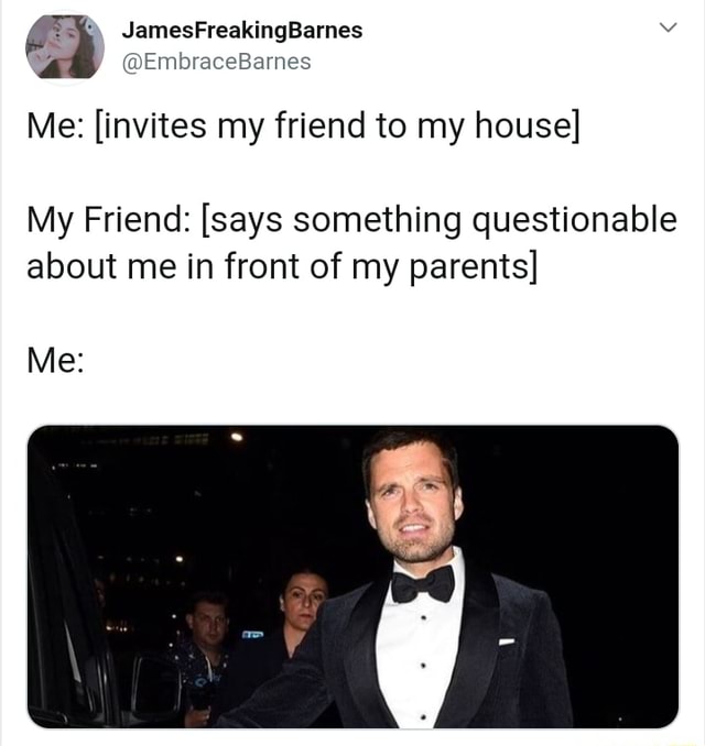 Me: [invites my friend to my house] My Friend: [says something ...