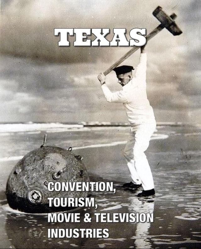 RIP Texas - CONVENTION, TOURISM, MOVIE & TELEVISION INDUSTRIES - iFunny