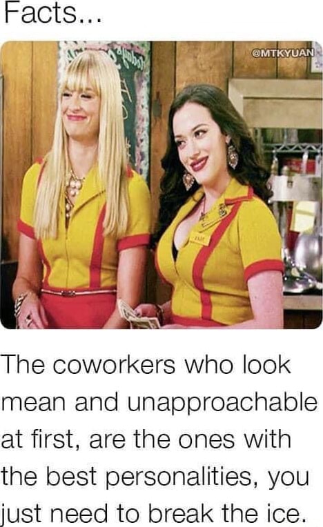 The coworkers who look mean and unapproachable at first, are the ones ...