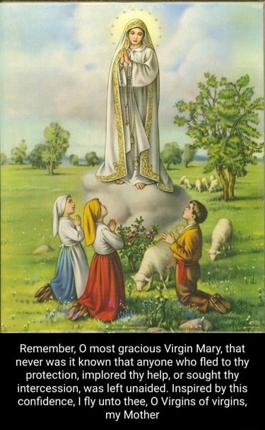 Remember, most gracious Virgin Mary, that never was it known that ...