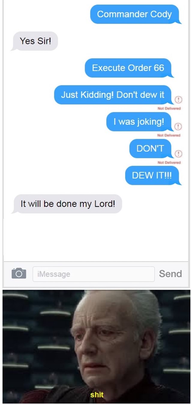 Commander Cody Yes Sir! Execute Order 66 Just Kidding! Don't dew it BR ...