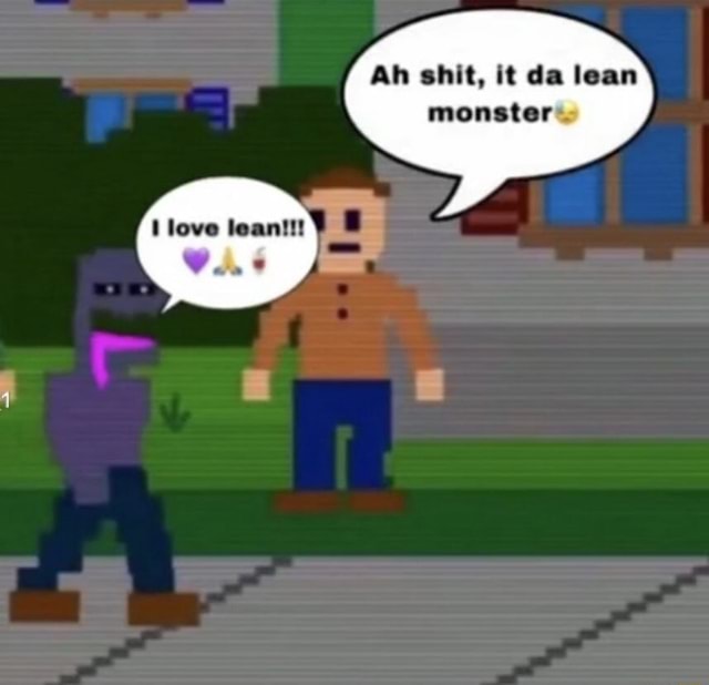 Ah shit, it da lean monster* - iFunny