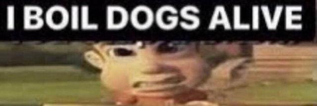 I BOIL DOGS ALIVE - iFunny