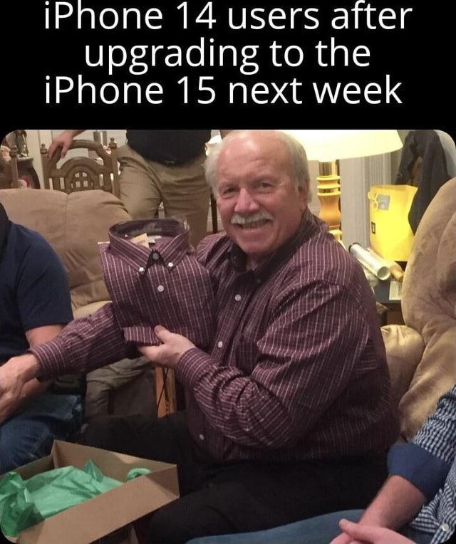 IPhone 14 users after upgrading to the iPhone 15 next week - iFunny