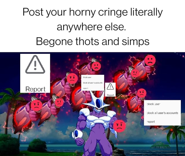 Post your horny cringe literally anywhere else. Begone thots and simps - iFunny