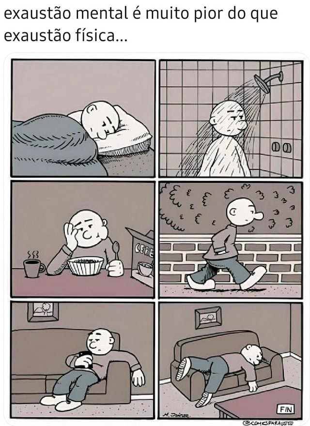 Exaustão mental é muito pior do que exaustão física... - iFunny Brazil