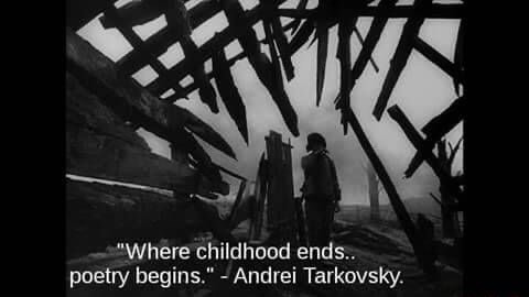 "Where childhood ends.. poetry begins." - Andrei Tarkovsky. - iFunny
