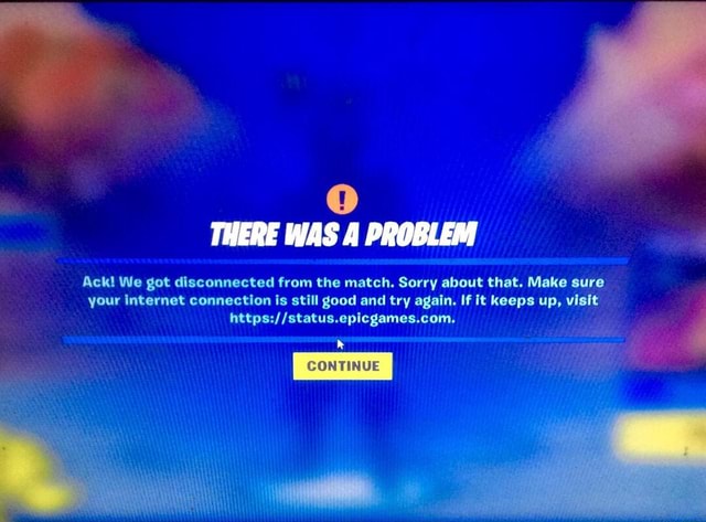 THERE WAS A PROBLEM Ack! We got disconnected from the match. Sorry ...