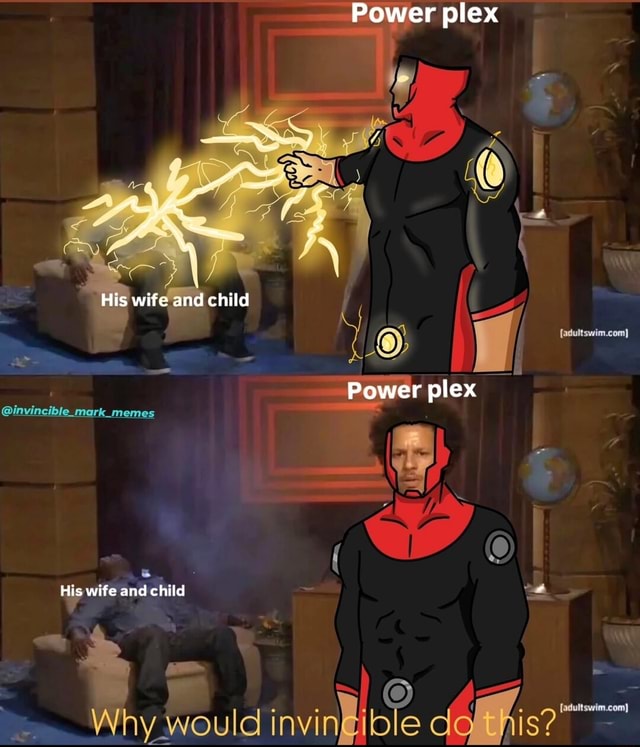 Power plex His wife and child @invincible_ memes [adultswim.com) Power ...