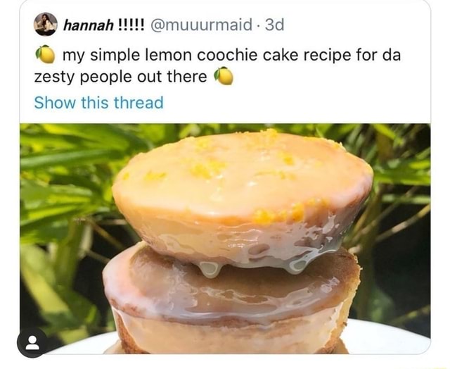 My simple lemon coochie cake recipe for da zesty people out there Show ...
