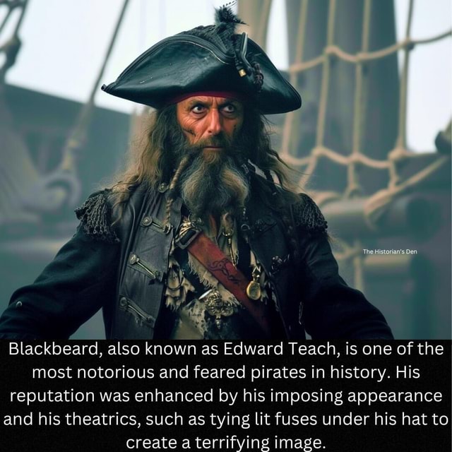 Blackbeard, also known as Edward Teach, is one of the most notorious ...