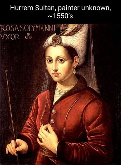 Hurrem Sultan, painter unknown, ~1550's ROSASOLYMANNI VXOR - iFunny
