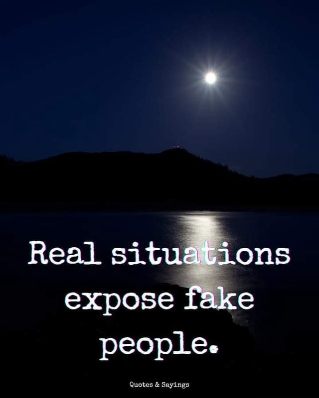 Real situations expose fake people. Quotes Sayings - America’s best ...