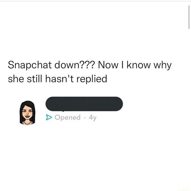 Snapchat Down Now I Know Why She Still Hasn t Replied Opened IFunny snapchat-down-now-i-know-why-she-still-hasn-t-replied-opened-ifunny