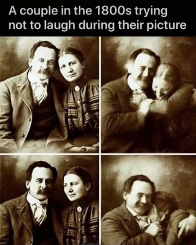 A couple in the 1800s trying not to laugh during their picture - iFunny