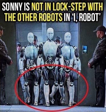 SONNY IS NOTIN LOCK-STEP WITH THE OTHER ROBOTS IN: ROBOT' - iFunny