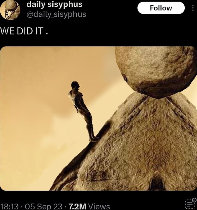 Daily sisyphus @daily sisyphus WE DID IT - Sen - Views - iFunny